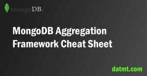 MongoDB Aggregation Framework Cheat Sheet - datmt