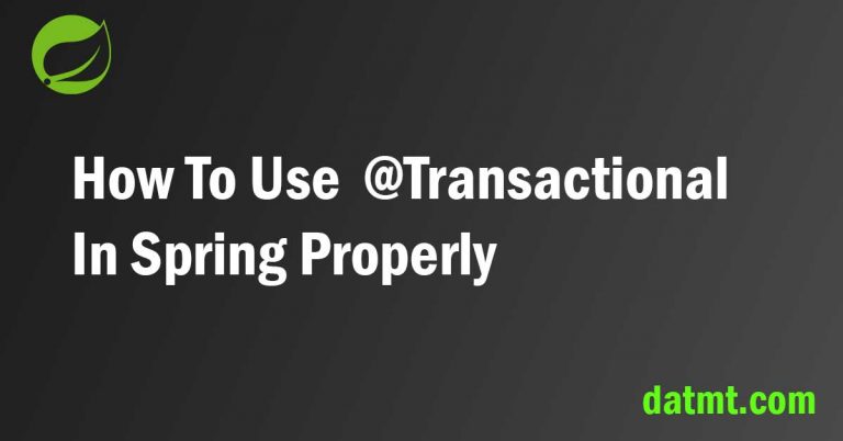 How To Use @Transactional In Spring Properly - datmt