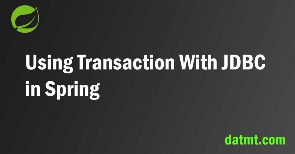 Using Transaction With JDBC in Spring - datmt