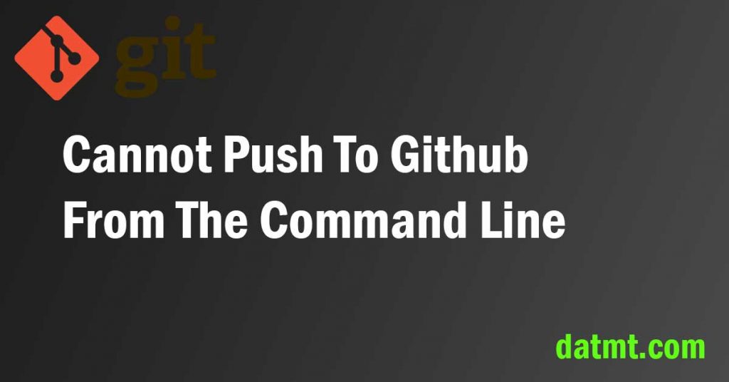 Fixed Cannot Push To Github From The Command Line Datmt