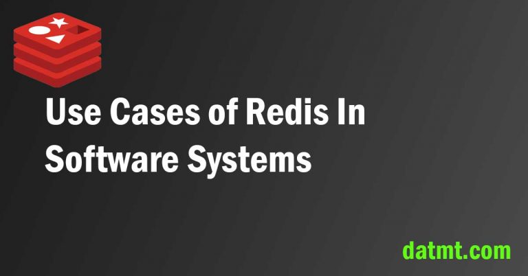 Use Cases of Redis In Software Systems - datmt