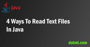 4 Ways To Read Text Files In Java 8+ (without External Libraries) - datmt