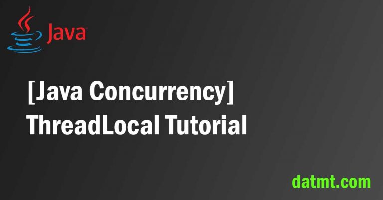 [Java Concurrency] ThreadLocal Tutorial - datmt