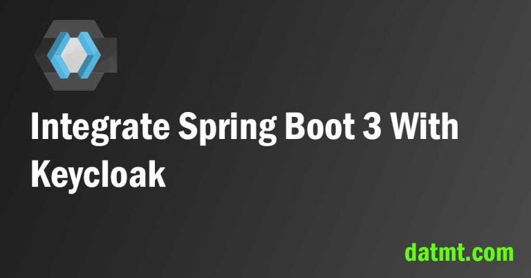 Integrate Keycloak With Spring Boot 3 - datmt