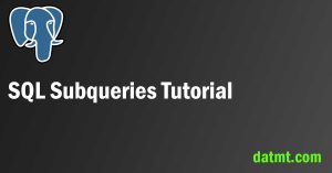 SQL Subqueries Tutorial - datmt
