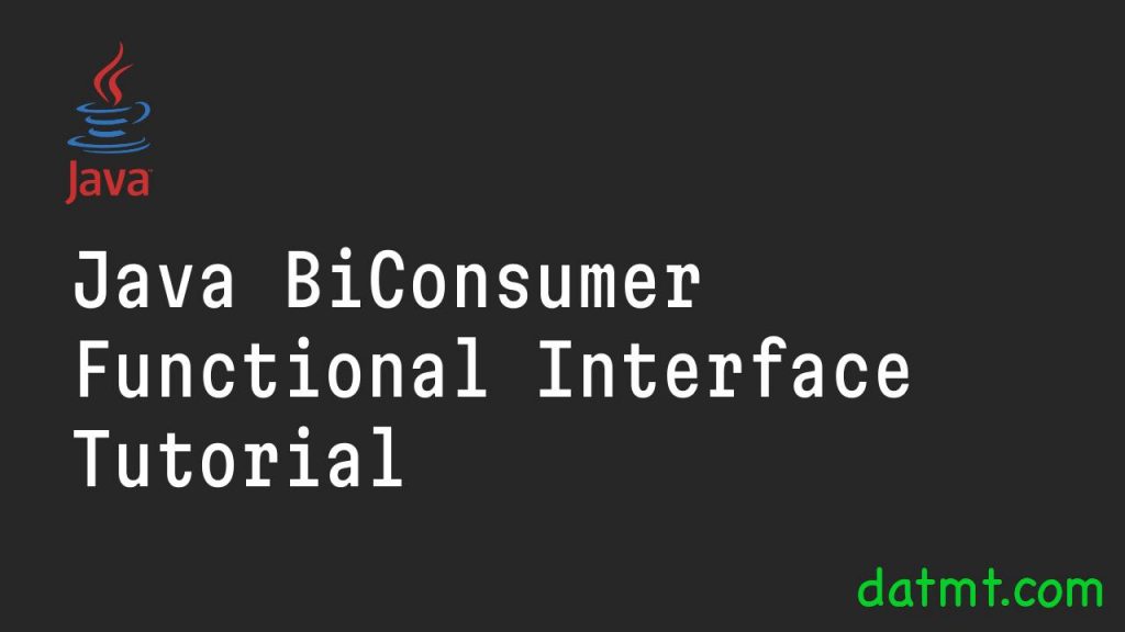 Java BiConsumer Functional Interface Tutorial - datmt Java BiConsumer Functional Interface Tutorial - datmt