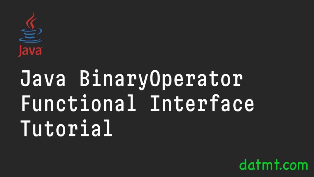 Java BinaryOperator Functional Interface Tutorial - datmt Java BinaryOperator Functional Interface Tutorial - datmt