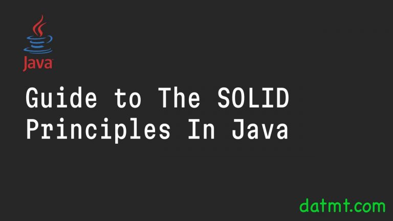 Guide to The SOLID Principles In Java - datmt