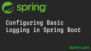 Configuring Basic Logging in Spring Boot - datmt